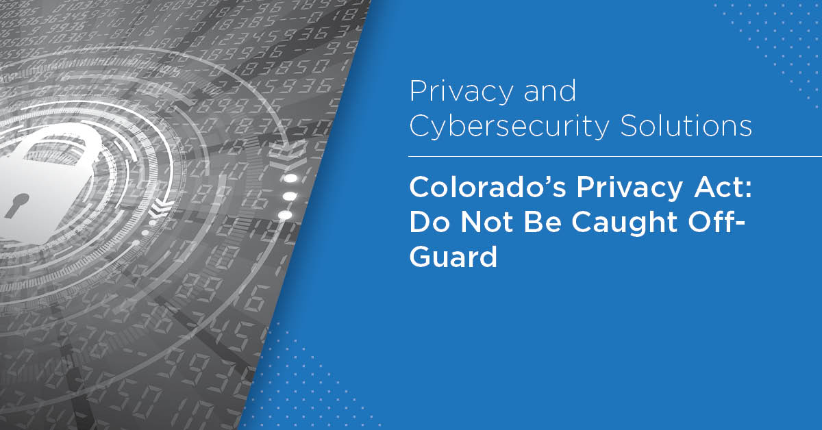Colorado’s Privacy Act: Do Not Be Caught Off-Guard - Spencer Fane