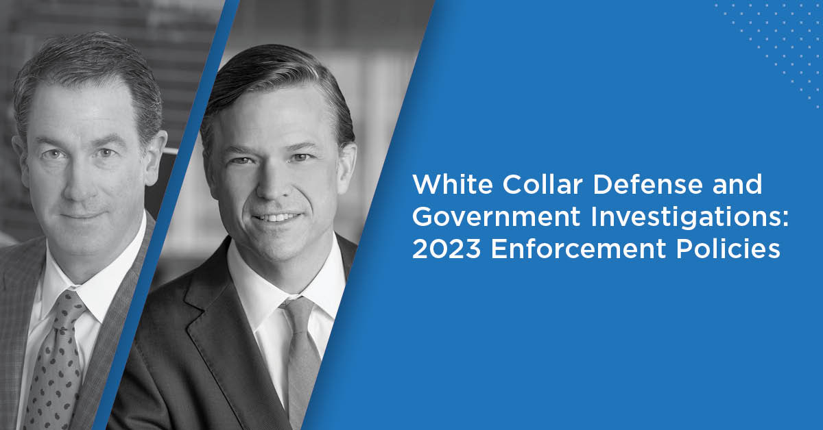 White Collar Defense and Government Investigations: 2023 Enforcement ...