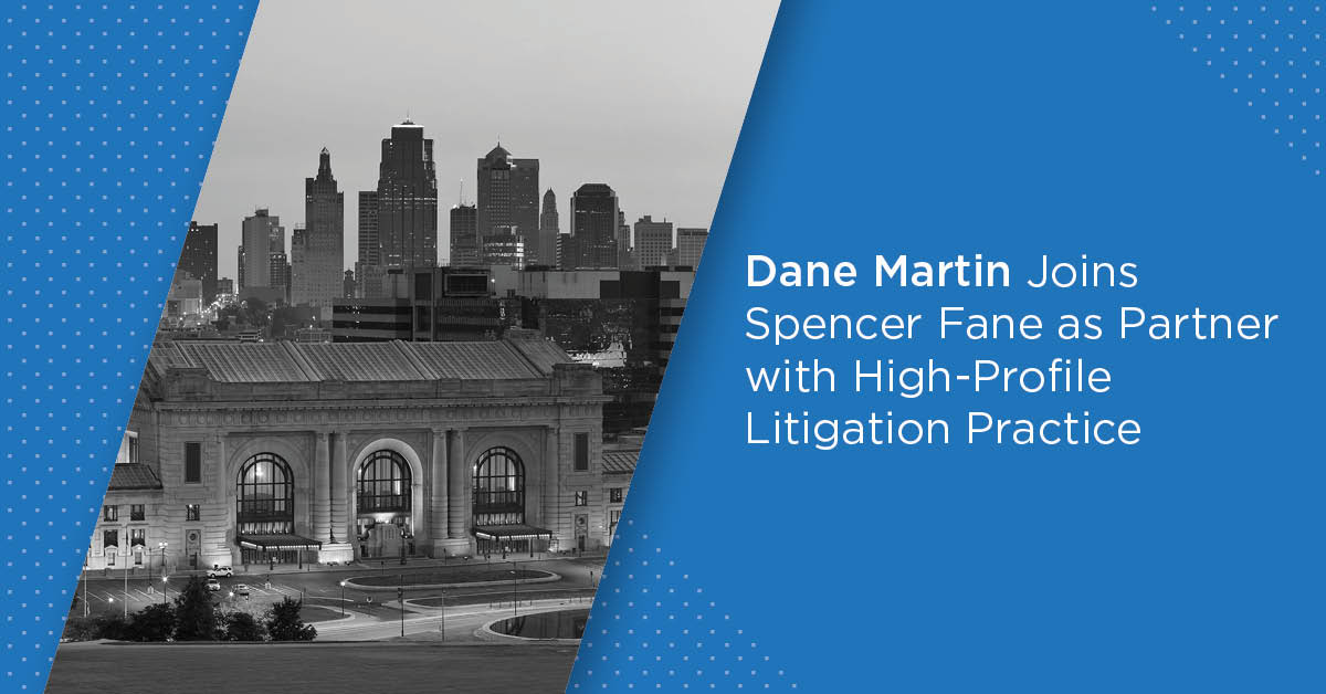 Dane Martin Joins Spencer Fane as Partner with High-Profile Litigation ...