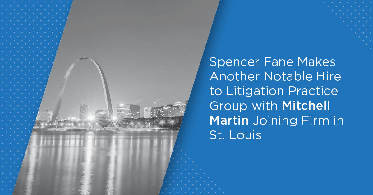 Spencer Fane Makes Another Notable Hire to Litigation Practice Group ...