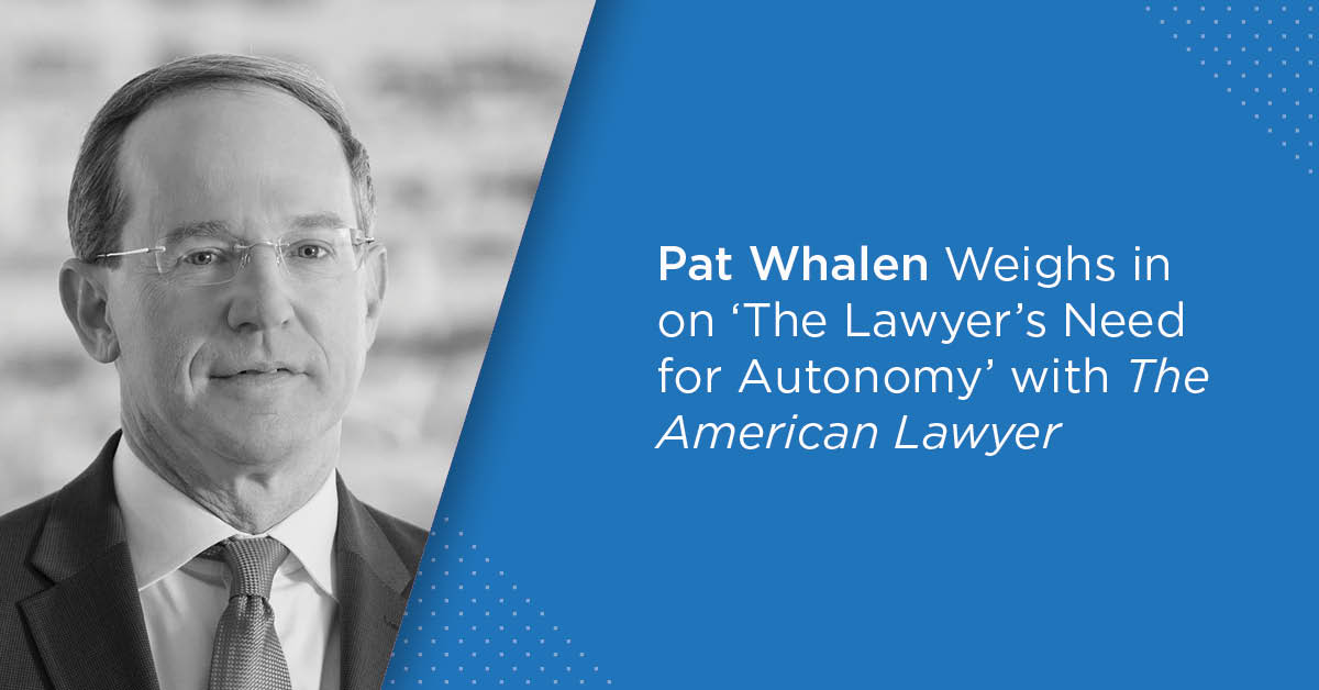 Pat Whalen Weighs in on ‘The Lawyer’s Need for Autonomy’ with The ...