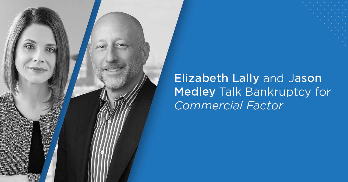 Elizabeth Lally and Jason Medley Talk Bankruptcy for Commercial Factor ...
