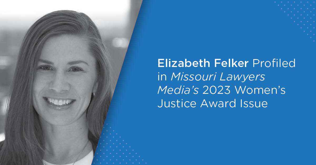 Elizabeth Felker Profiled in Missouri Lawyers Media’s 2023 Women’s ...