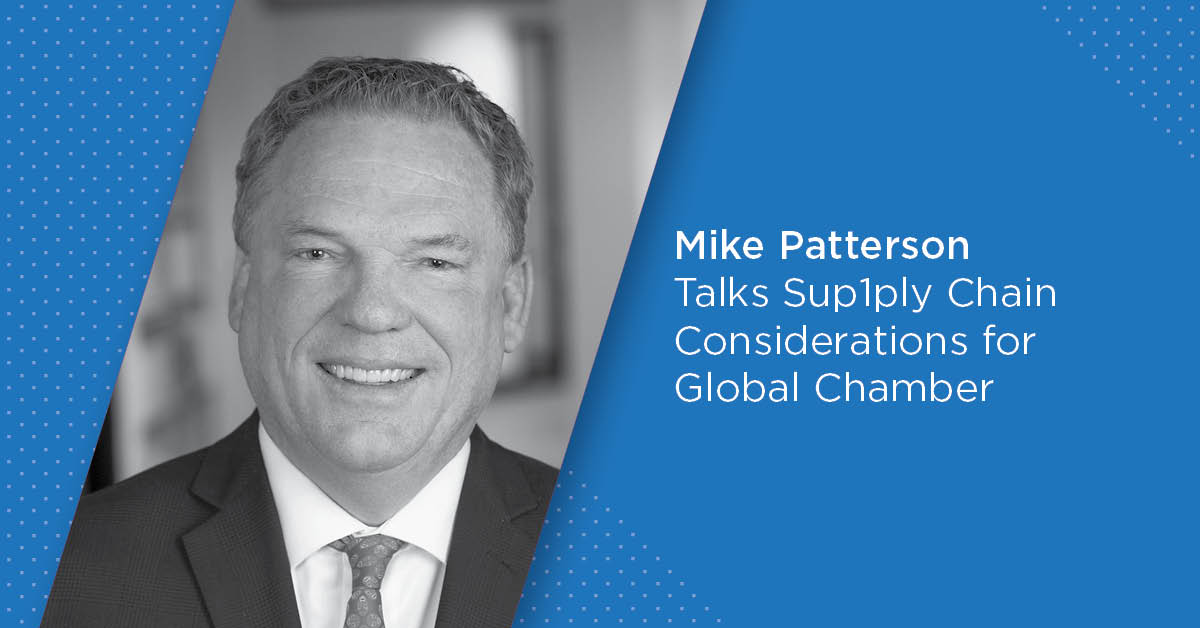 Mike Patterson Talks Supply Chain Considerations for Global Chamber ...