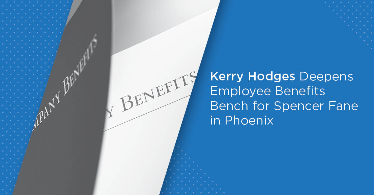 Kerry Hodges Deepens Employee Benefits Bench for Spencer Fane in ...