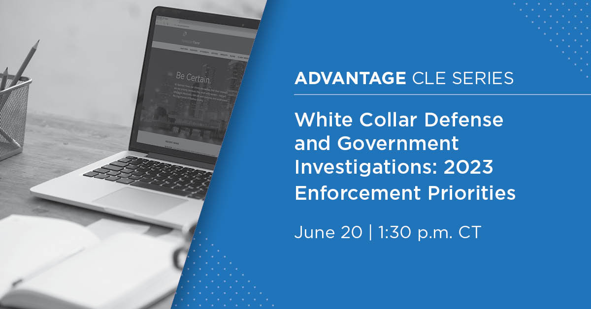 Advantage CLE: White Collar Defense and Government Investigations: 2023 Enforcement Priorities ...