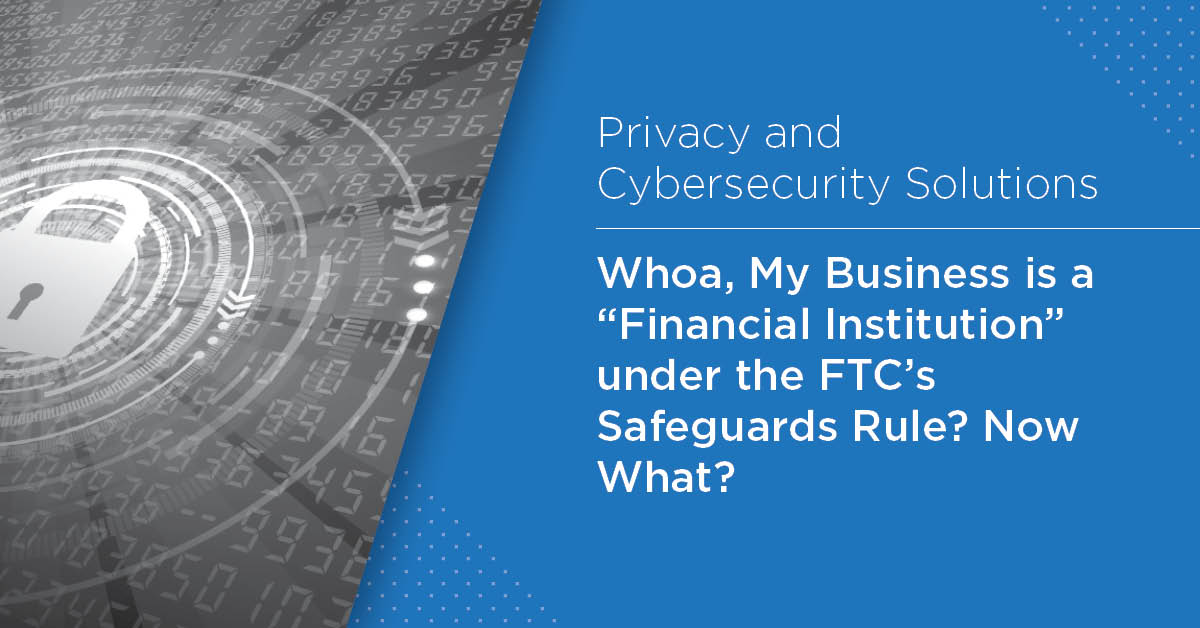 Whoa, My Business is a “Financial Institution” under the FTC’s ...
