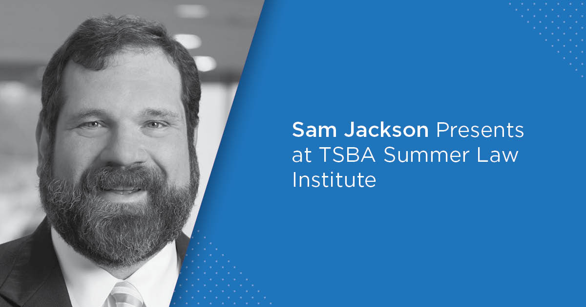 Sam Jackson Presents at TSBA Summer Law Institute - Spencer Fane