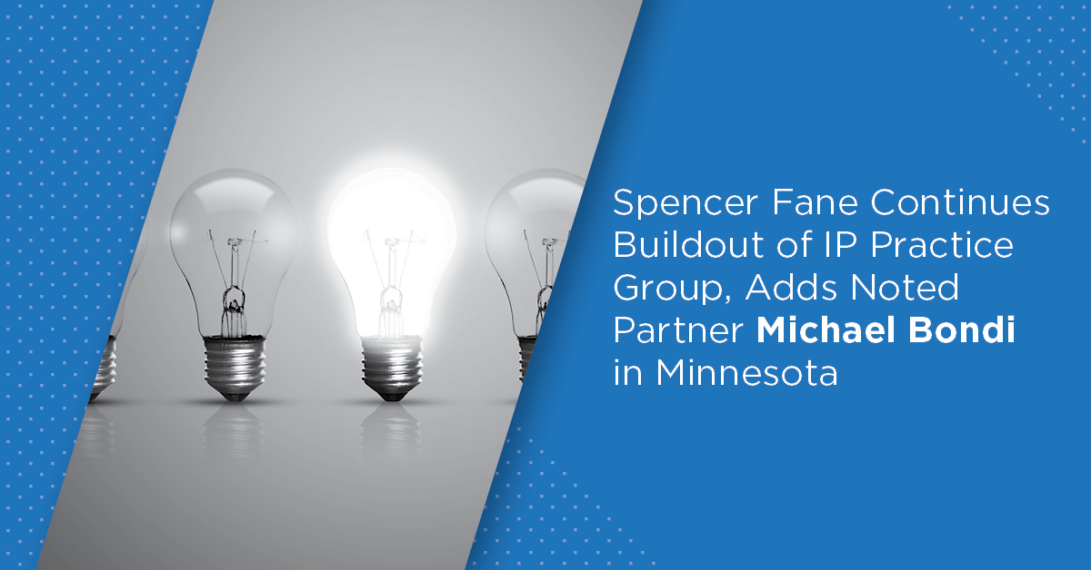 Spencer Fane Continues Buildout of IP Practice Group, Adds Noted ...