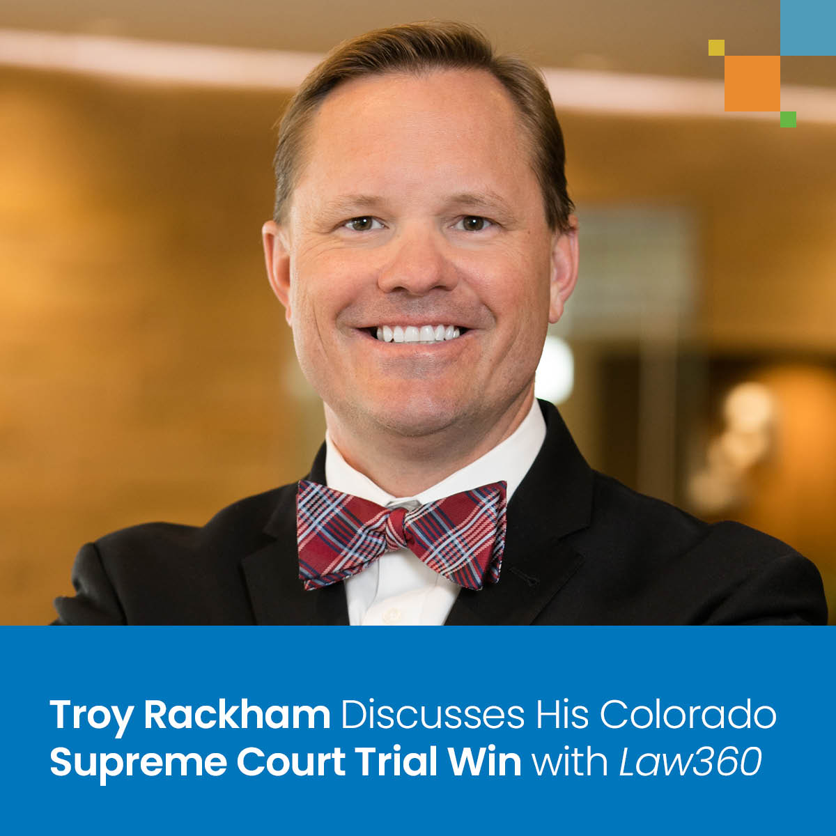 Troy Rackham Discusses His Colorado Supreme Court Trial Win with Law360 ...