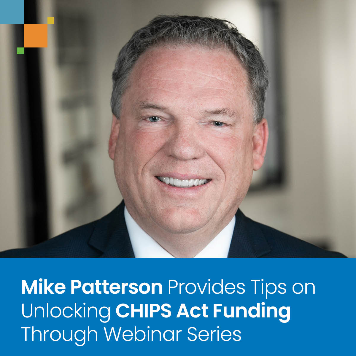 Mike Patterson Provides Tips on Unlocking CHIPS Act Funding Through Webinar Series - Spencer Fane