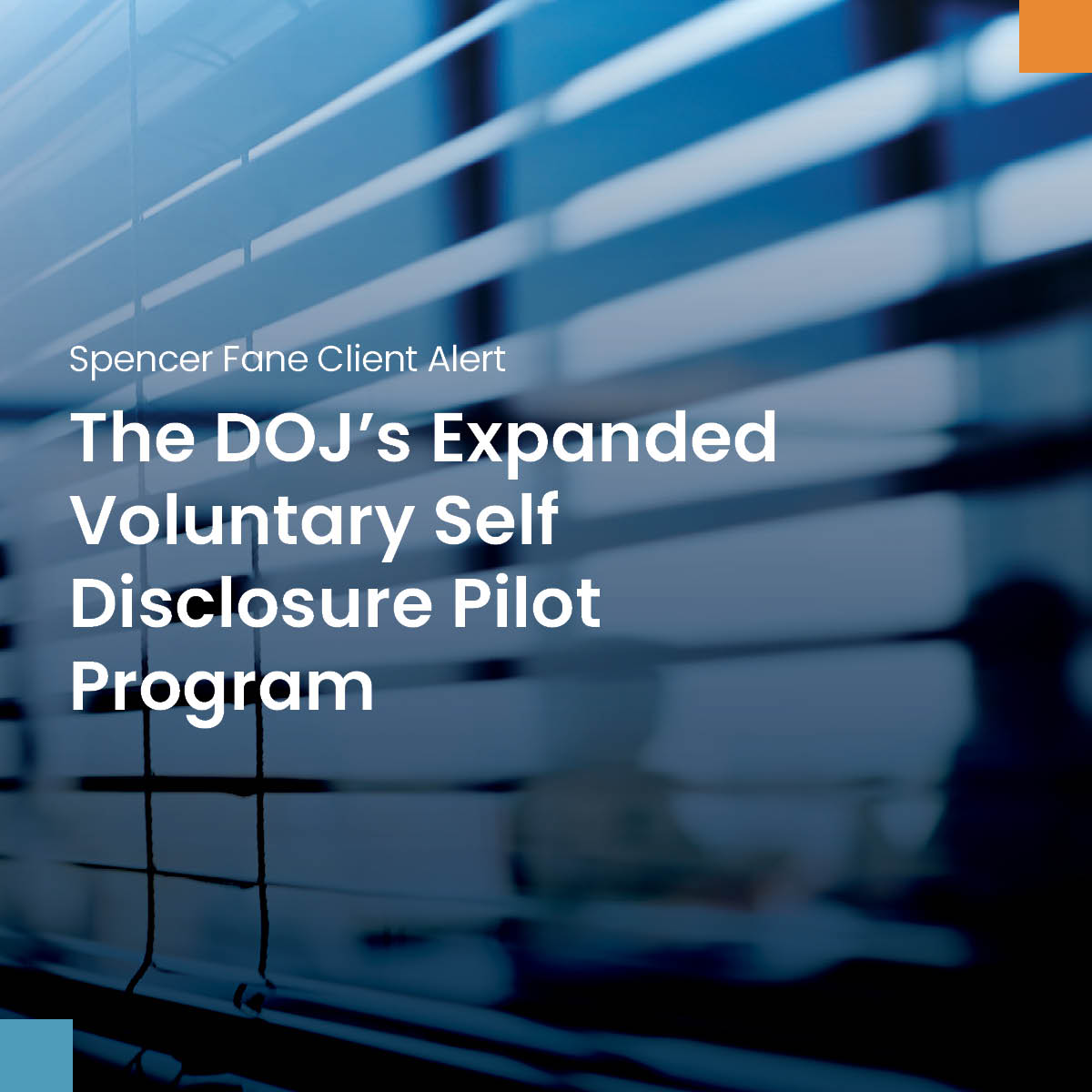 The DOJ’s Expanded Voluntary Self Disclosure Pilot Program - Spencer Fane