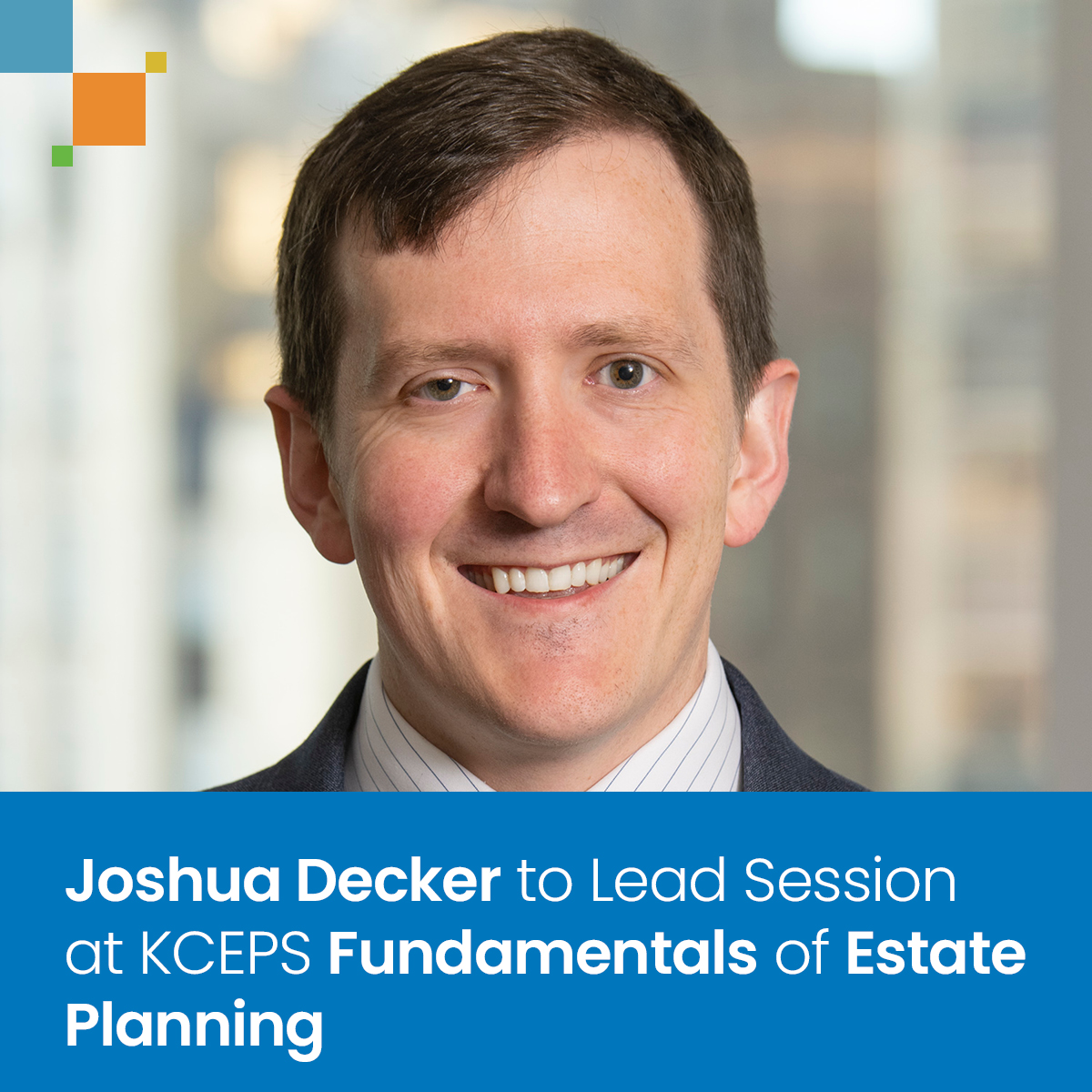 Joshua Decker to Lead Session at KCEPS Fundamentals of Estate Planning ...
