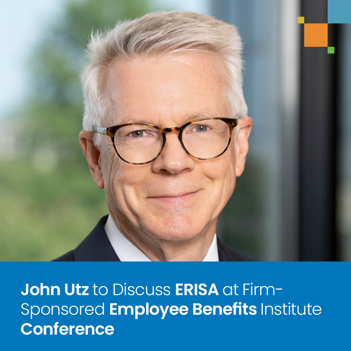 John Utz to Discuss ERISA at Firm-Sponsored Employee Benefits Institute ...