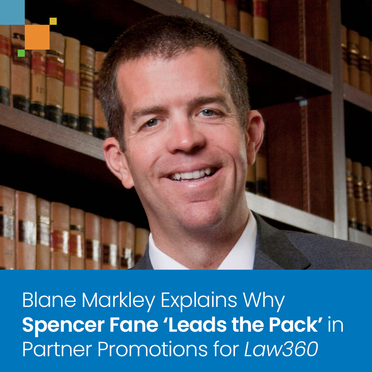 Blane Markley Explains Why Spencer Fane ‘Leads the Pack’ in Partner Promotions for Law360 ...