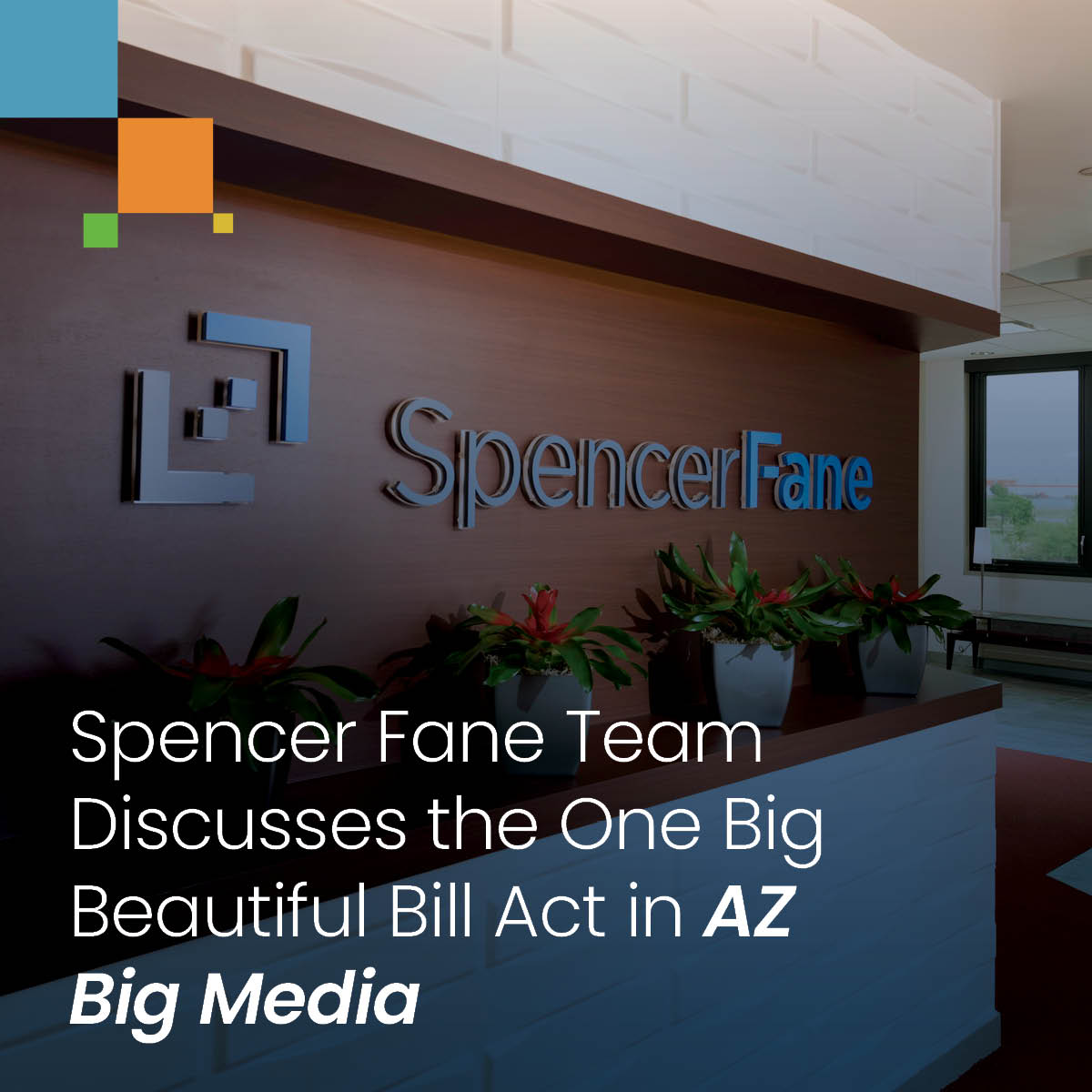 Spencer Fane Team Discusses the One Big Beautiful Bill Act in AZ Big ...
