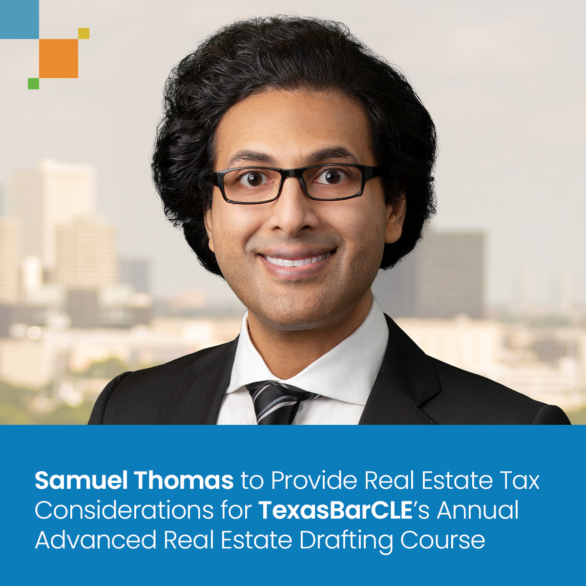 Samuel Thomas to Provide Real Estate Tax Considerations for TexasBarCLE ...