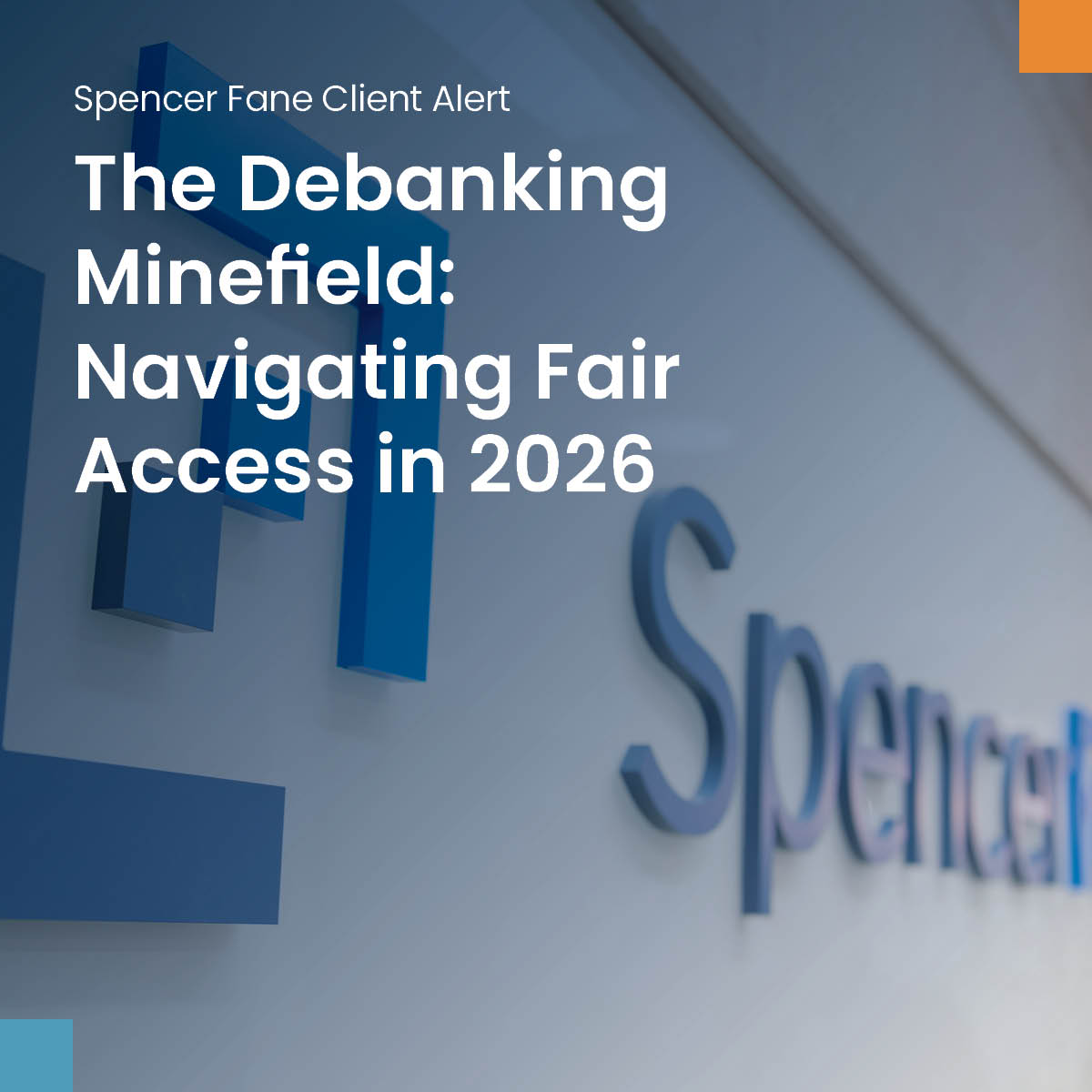 The Debanking Minefield: Navigating Fair Access in 2026 - Spencer Fane